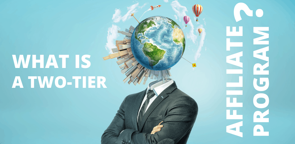 What Is A Two Tier Affiliate Program? Full Explanation